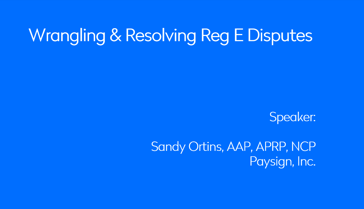Nacha Learning: Wrangling & Resolving Reg E Disputes
